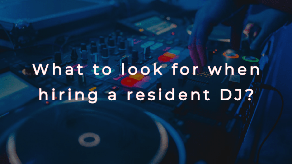 What to look for when hiring a resident DJ? - Storm DJs